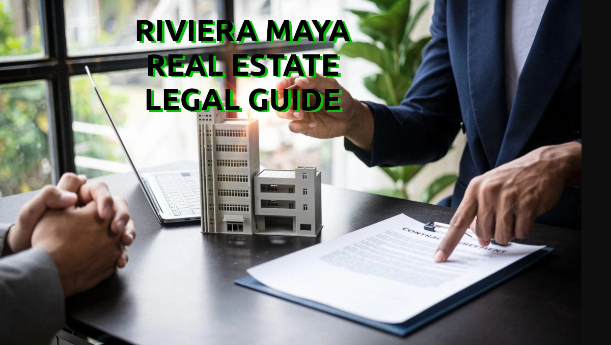 Legal Guide and How To: Riviera Maya Real Estate Investment